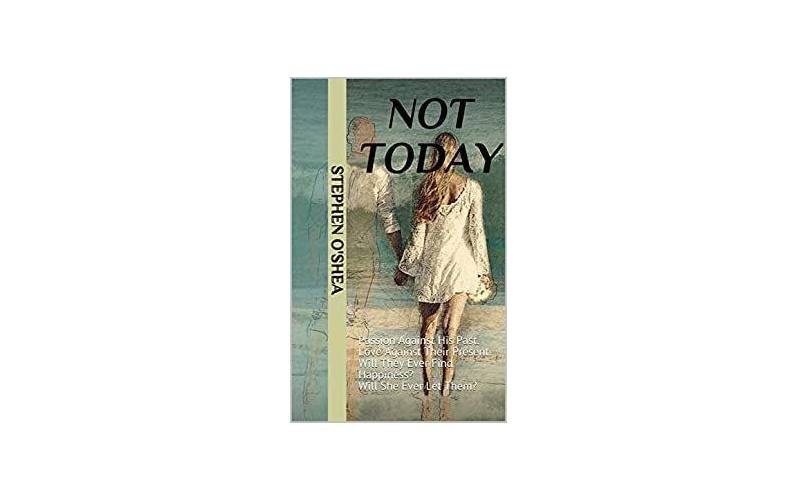 Not Today: Passion Against His Past. Love Against Their Present. Will ...